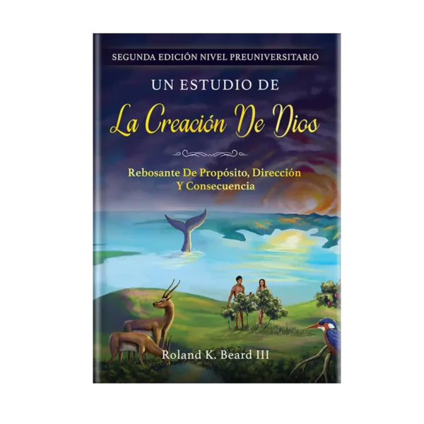 Un Estudio de la Creación de Dios: Rebosante de Propósito, Dirección y ...
